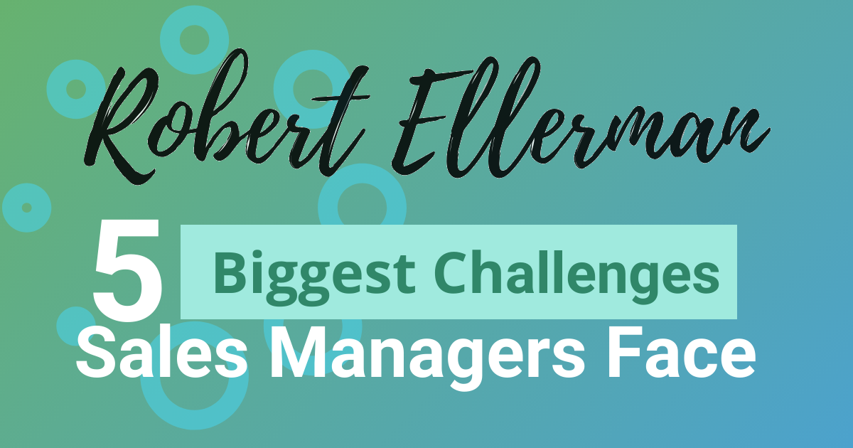 The Biggest Challenges Sales Managers Face - Rob Ellerman